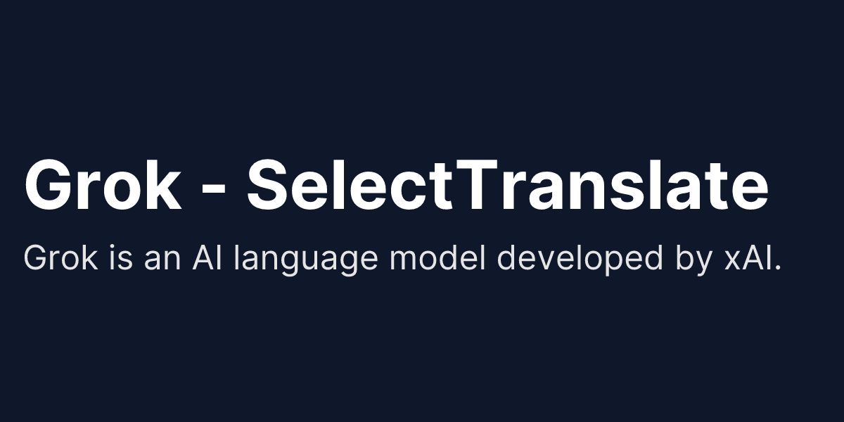 Grok - SelectTranslate